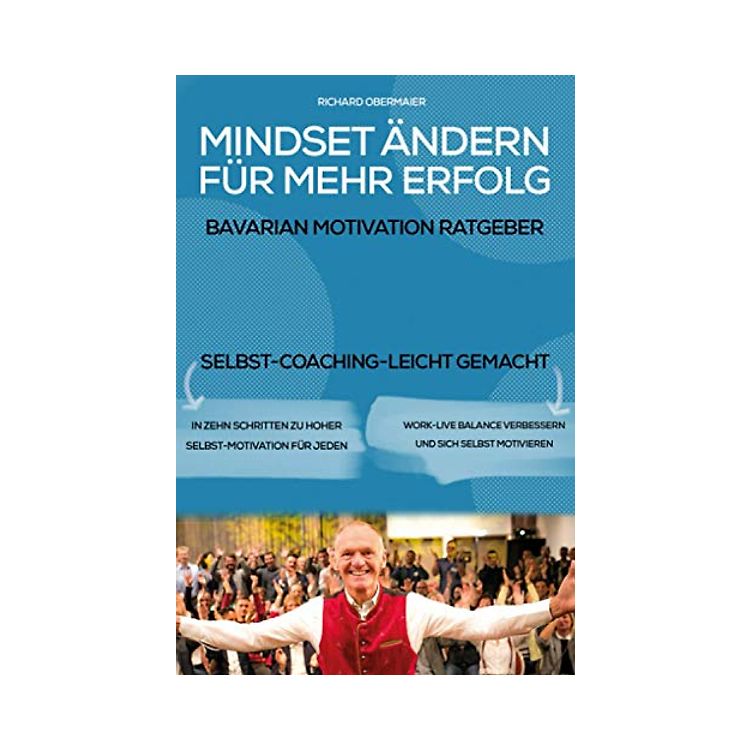 Mindset ändern für mehr Erfolg – der Bavarian Motivation Ratgeber: Wie Sie Ihre Ziele erreichen ...