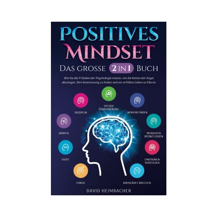 Positives Mindset - Das große 2 in 1 Buch: Wie Sie die 9 Säulen der ...