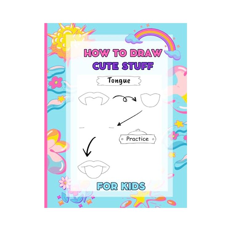 How To Draw Cute Stuff For Kids: Fun And Easy Step-By-Step Drawing Book ...
