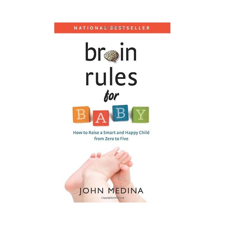 Brain Rules for Baby: How to Raise a Smart and Happy Child from Zero to ...