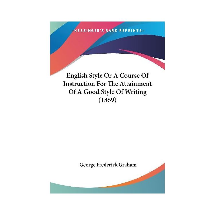 English Style Or A Course Of Instruction For The Attainment Of A Good ...