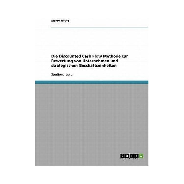 Die Discounted Cash Flow Methode zur Bewertung von Unternehmen und ...