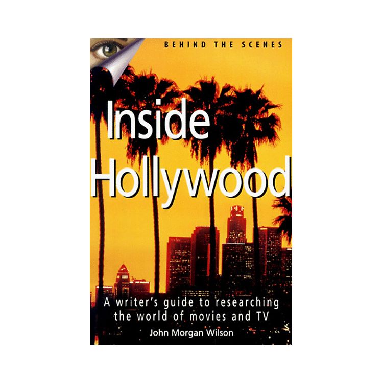 Inside Hollywood: A Writer's Guide to the World of Movies and TV ...