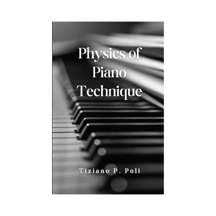 Physics of Piano Technique: The Complete Guide to Keyboard & Piano ...