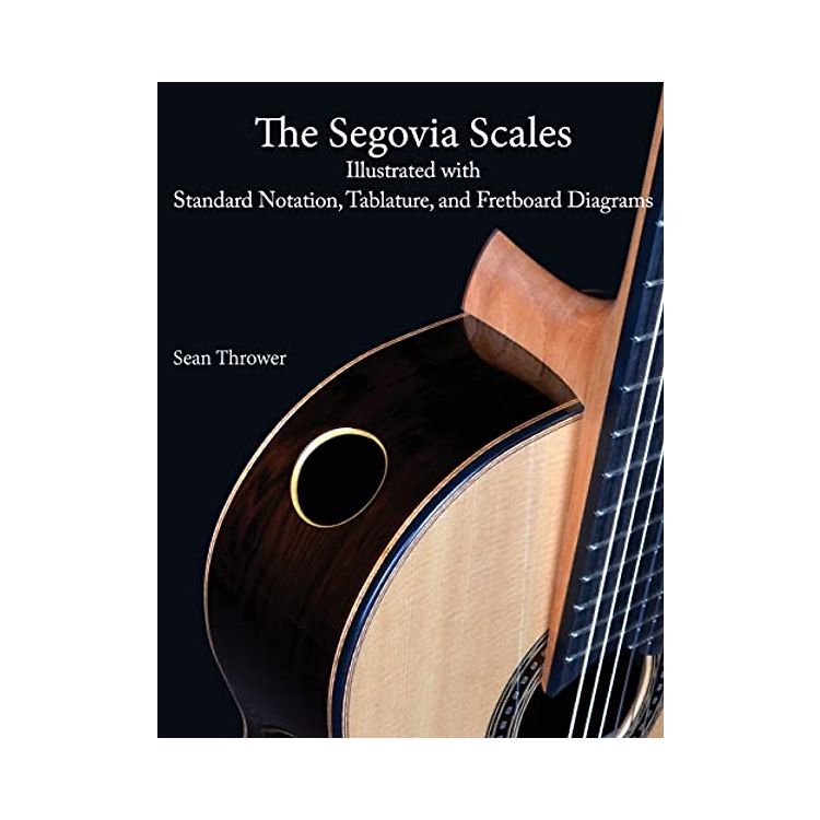 The Segovia Scales: Illustrated with Standard Notation, Tablature, and ...
