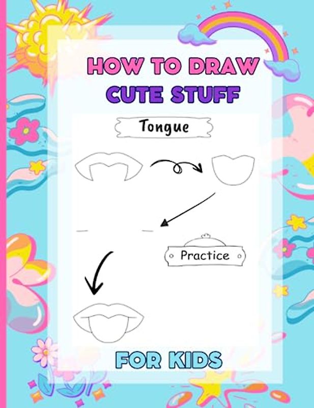 How To Draw Cute Stuff For Kids: Fun And Easy Step-By-Step Drawing Book ...