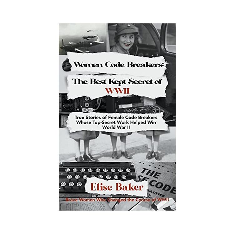 Women Code Breakers: The Best Kept Secret of WWII - True Stories of ...