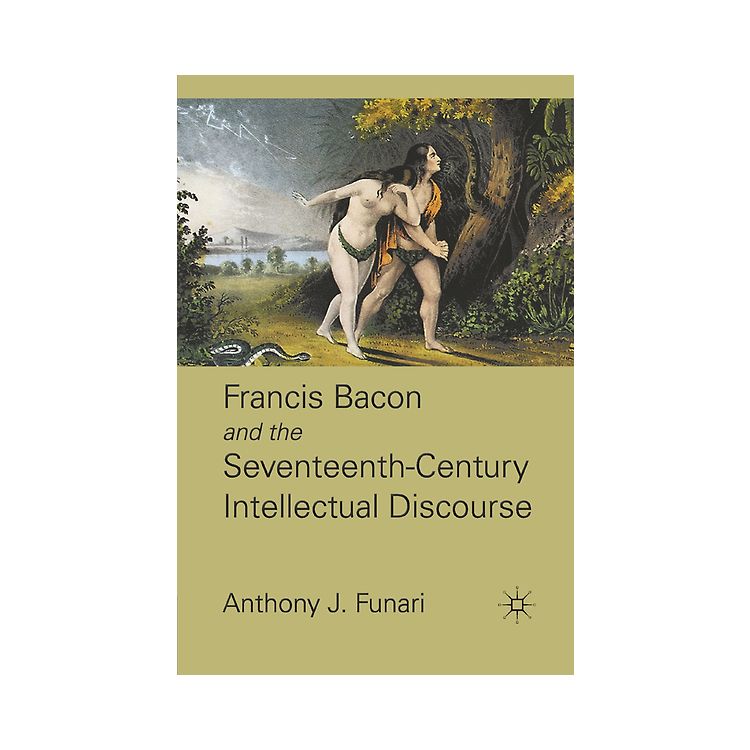 Francis Bacon and the Seventeenth-Century Intellectual Discourse ...