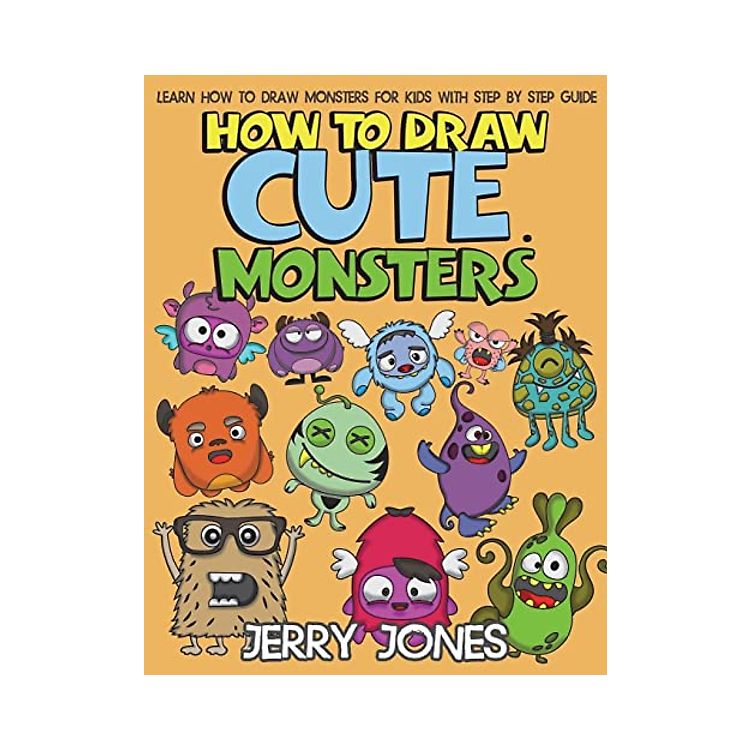 How to Draw Cute Monsters: Learn How to Draw Monsters for Kids with ...