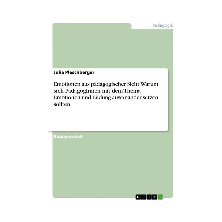 Emotionen aus pädagogischer Sicht. Warum sich PädagogInnen mit dem ...