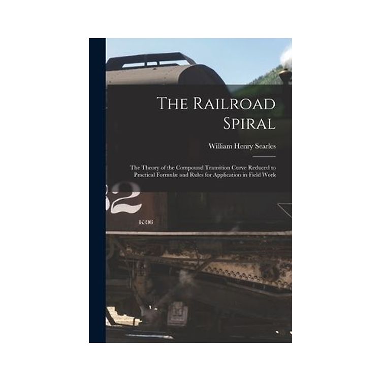 The Railroad Spiral: The Theory of the Compound Transition Curve ...