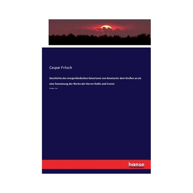 Geschichte des morgenländischen Kaisertums von Konstantin dem Großen an ...