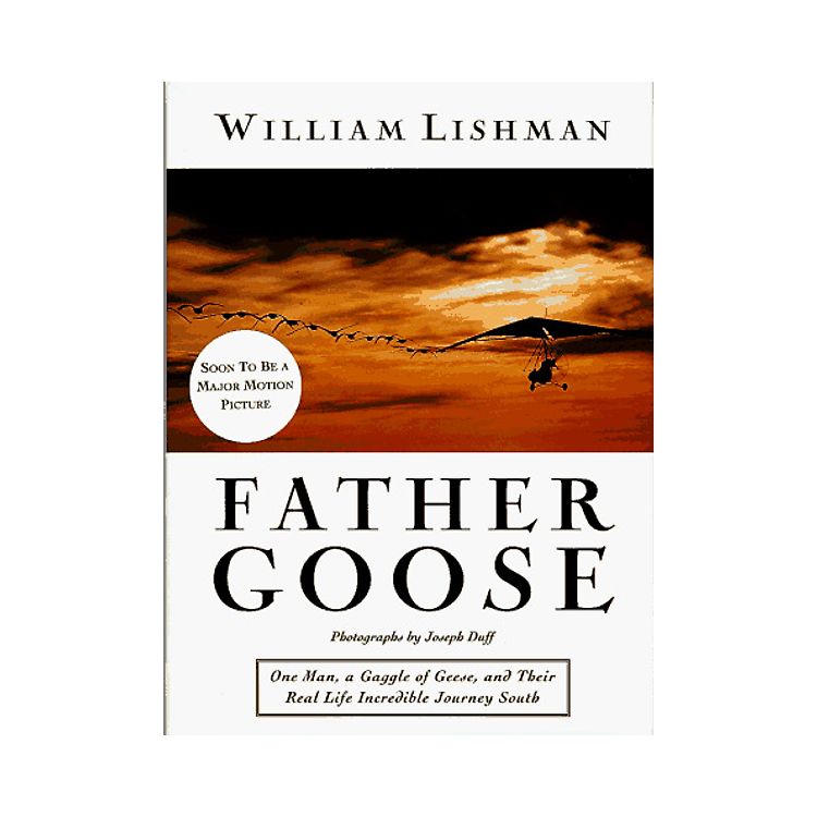 Father Goose: One Man, a Gaggle of Geese, and Their Real Life ...