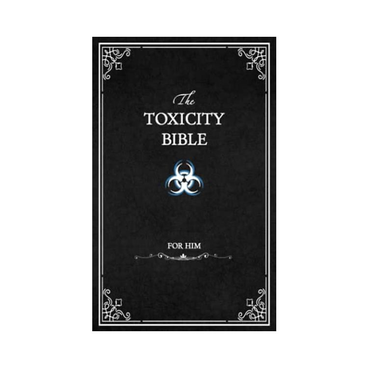 The Toxicity Bible (Male Version): The Toxicity Book With Over 100 ...