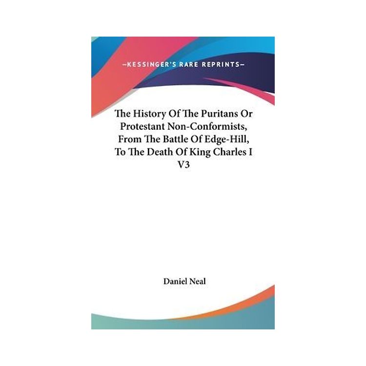 The History Of The Puritans Or Protestant Non-Conformists, From The ...