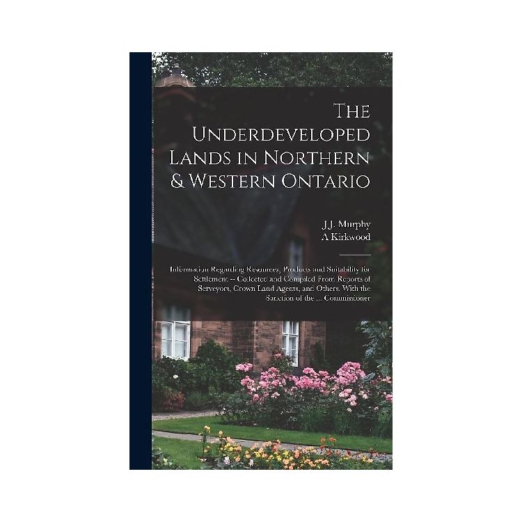 The Underdeveloped Lands in Northern & Western Ontario: Information ...