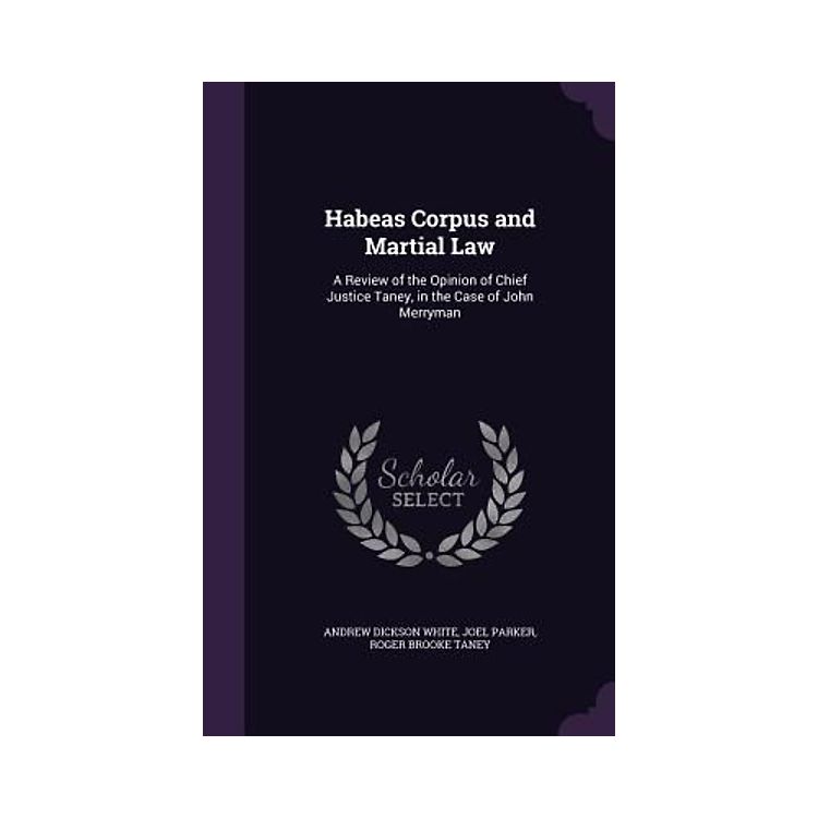 Habeas Corpus and Martial Law: A Review of the Opinion of Chief Justice ...