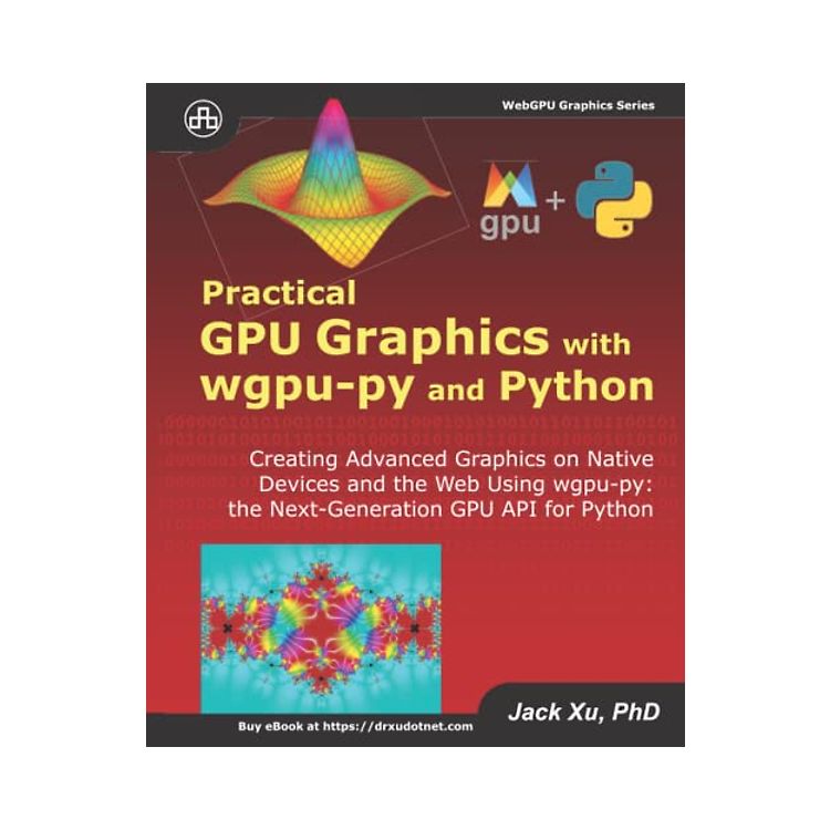 Practical GPU Graphics with wgpu-py and Python: Creating Advanced Graphics on Native Devices and ...