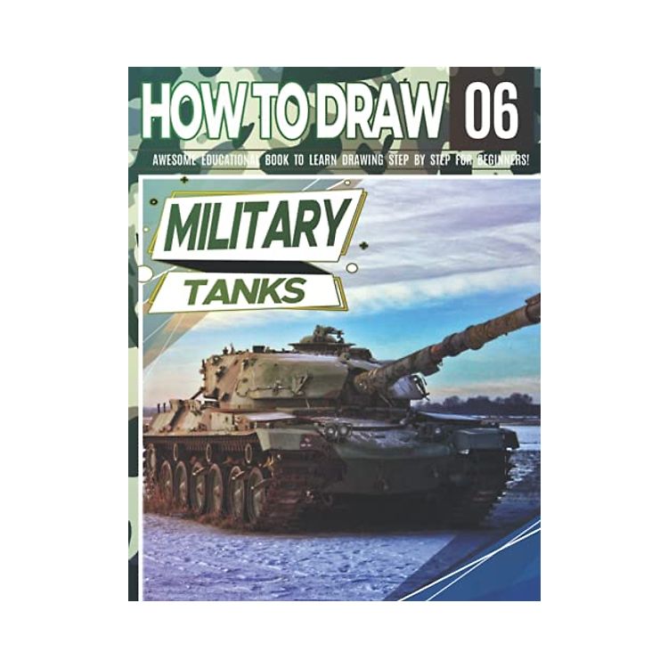 How to Draw Military Tanks 06: Awesome Educational Book to Learn ...