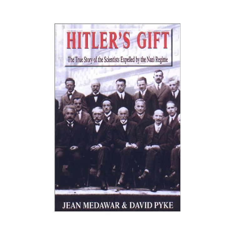 Hitler's Gift: The True Story of the Scientists Expelled By the Nazi ...