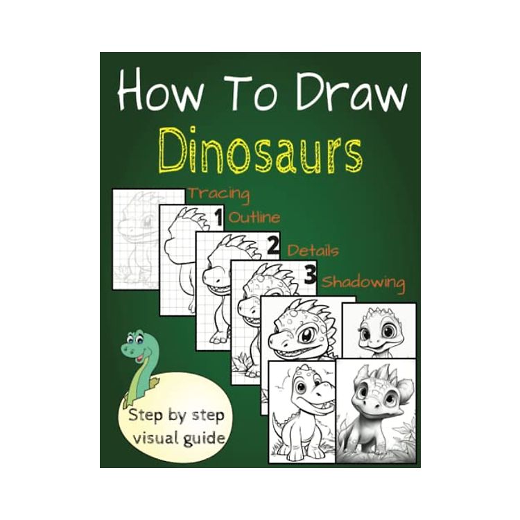 HOW TO DRAW DINOSAURS: Unlock Your Creativity with Easy Step-by-Step ...