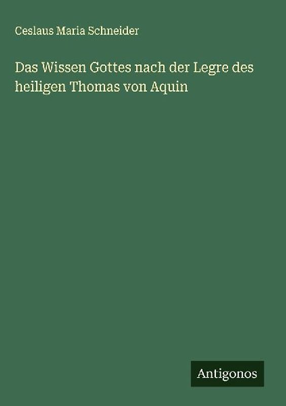 Das Wissen Gottes nach der Legre des heiligen Thomas von Aquin ...