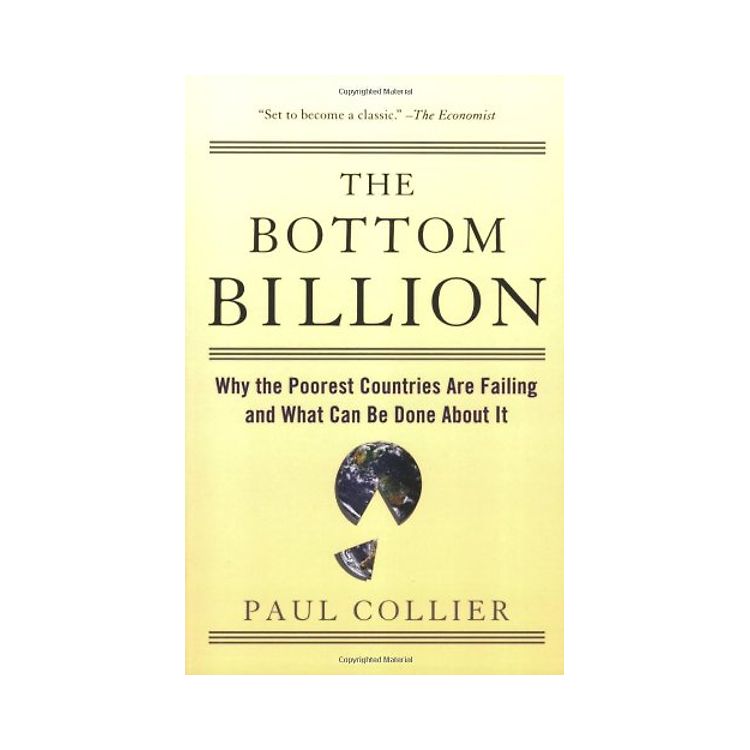 The Bottom Billion: Why the Poorest Countries Are Failing and What Can ...