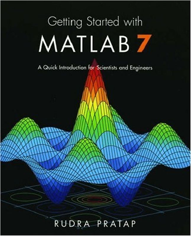 Getting Started with MATLAB 7: A Quick Introduction for Scientists and Engineers (The Oxford ...