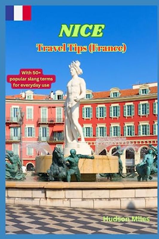 Nice Travel Tips (France): Discover the most up-to-date and amazing ...
