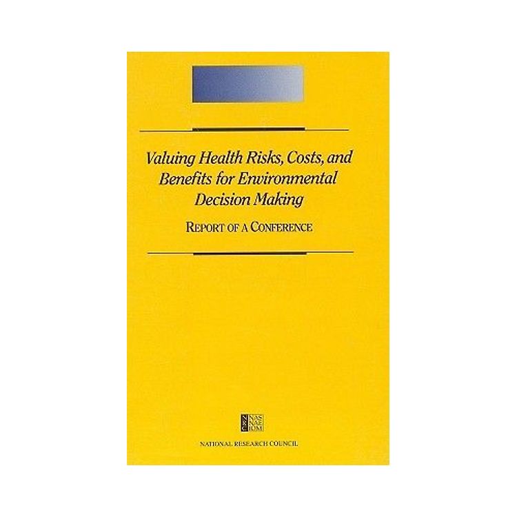 Valuing Health Risks, Costs, and Benefits for Environmental Decision ...