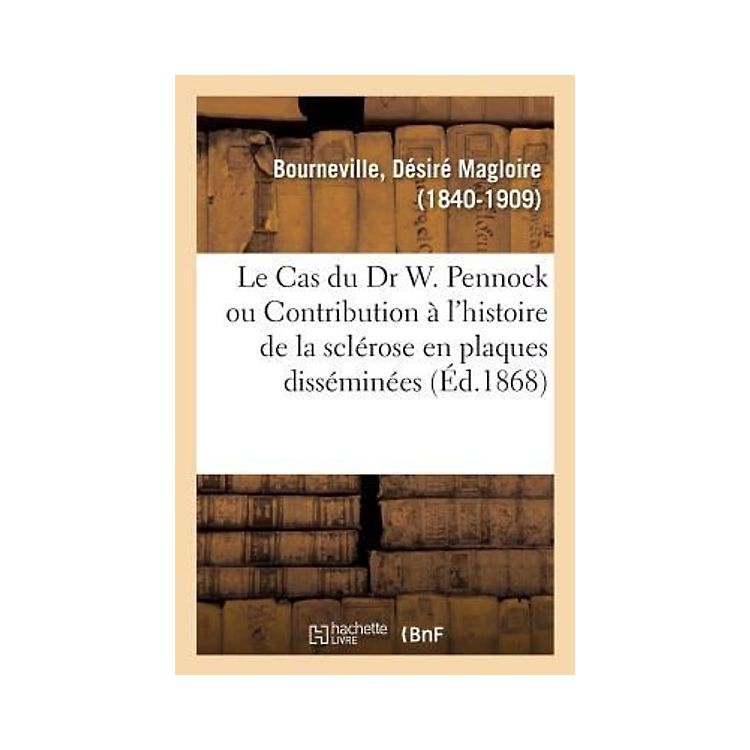 Le Cas Du Dr W. Pennock Ou Contribution À l'Histoire de la Sclérose En ...