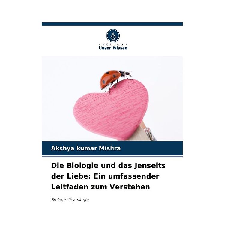 Die Biologie und das Jenseits der Liebe: Ein umfassender Leitfaden zum ...