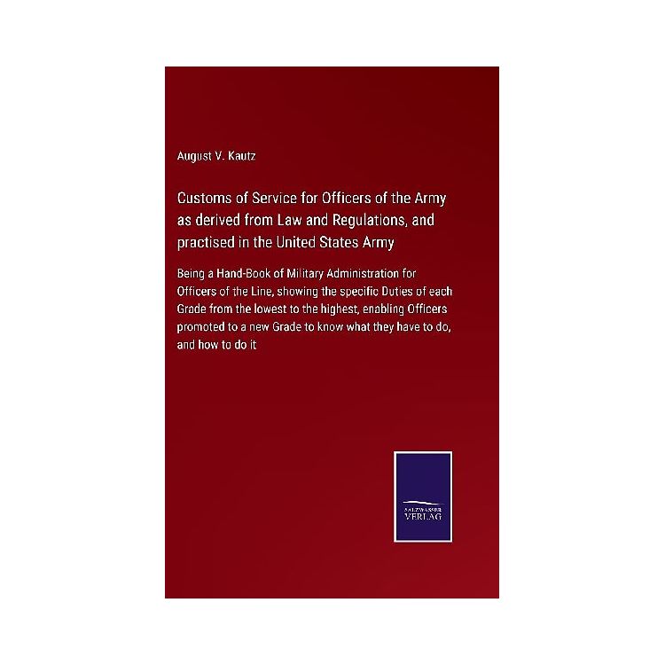 Customs of Service for Officers of the Army as derived from Law and ...