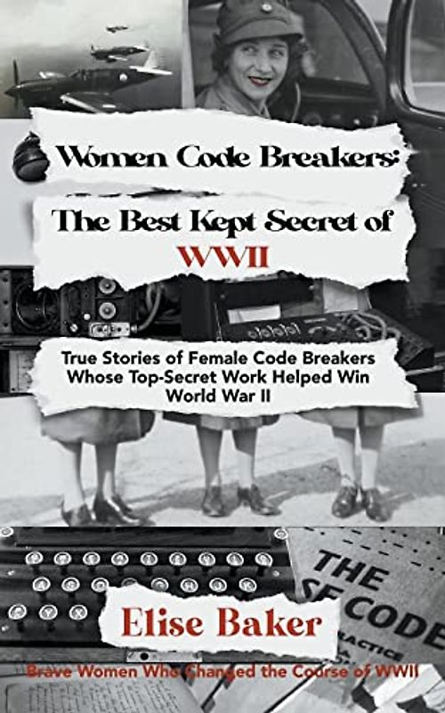 Women Code Breakers: The Best Kept Secret of WWII - True Stories of ...