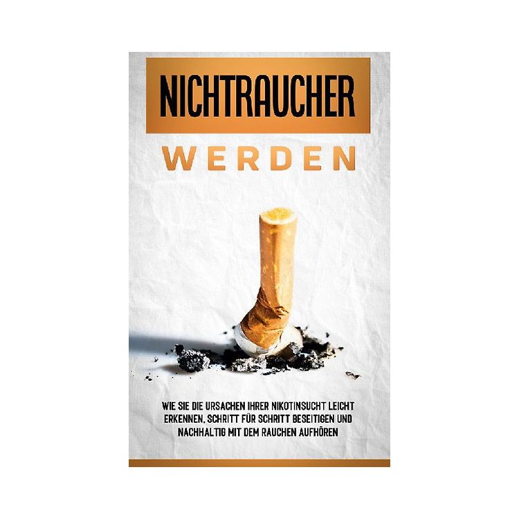 Nichtraucher werden: Wie Sie die Ursachen Ihrer Nikotinsucht leicht ...