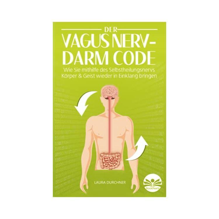 Der Vagus Nerv - Darm Code: Wie Sie mithilfe des Selbstheilungsnervs Körper und Geist wieder in ...