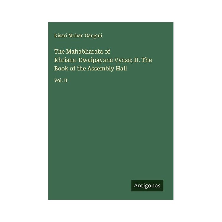 The Mahabharata of Khrisna-Dwaipayana Vyasa; II. The Book of the ...